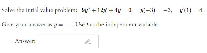Solved Solve the intial value problem: 9y' +12y + 4y = 0, | Chegg.com