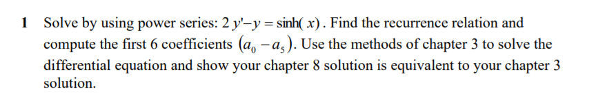 Solved 1 Solve by using power series: 2 y'-y = sinh( x). | Chegg.com