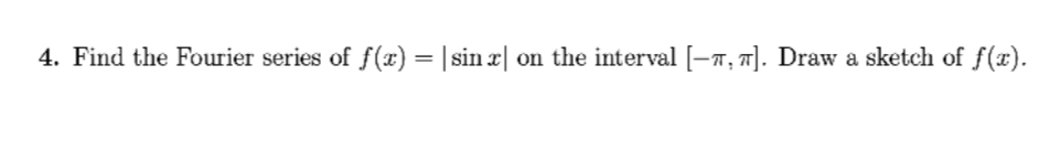 Solved 4 Find The Fourier Series Of F X ∣sinx∣ On The