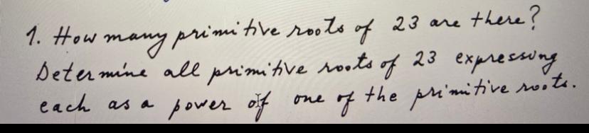 Solved 1. How many primitive roots of 23 are there? | Chegg.com