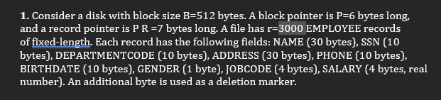 Solved 1. Consider a disk with block size B=512 bytes. A | Chegg.com