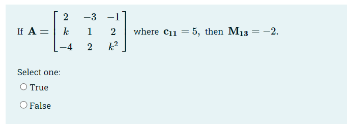 Solved If A=⎣⎡2k−4−312−12k2⎦⎤ where c11=5, then M13=−2 | Chegg.com