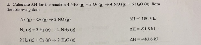 Solved 2. Calculate ΔΗ for the reaction 4 NH3 (g) + 5 O2 | Chegg.com