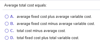 Solved Average total cost equals: O A. average fixed cost | Chegg.com