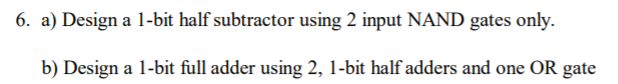 Solved 6. a) Design a 1-bit half subtractor using 2 input | Chegg.com