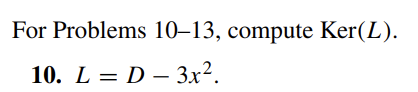 Solved For Problems 10−13, compute Ker(L). 10. L=D−3x2. | Chegg.com