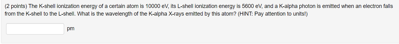 Solved 2 Points The K Shell Ionization Energy Of A Certain