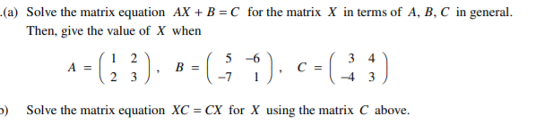 Solved (a) Solve the matrix equation AX + B =C for the | Chegg.com