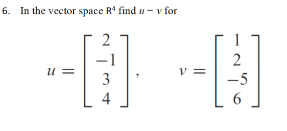 Solved 6. In the vector space R4 find u−v for | Chegg.com