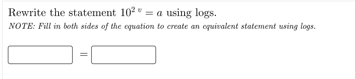 Solved Rewrite the statement 102v=a using logs. NOTE: Fill | Chegg.com