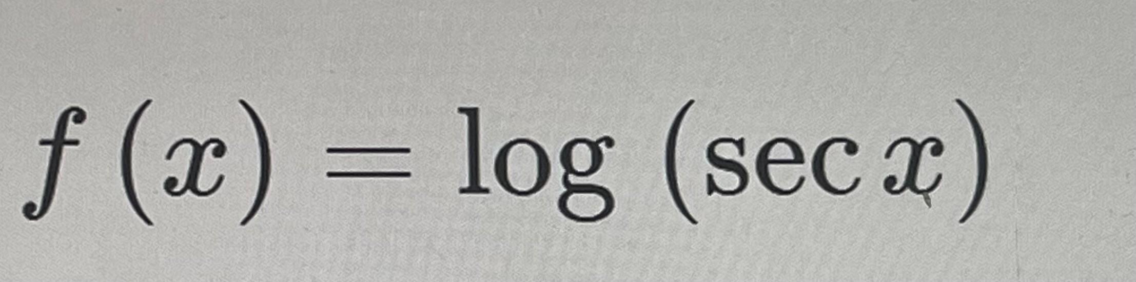 Solved f(x)=log(secx) | Chegg.com