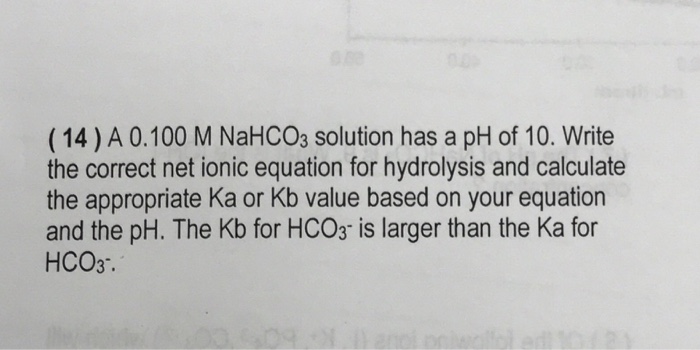 Solved (14 ) A 0.100 M NaHCO3 solution has a pH of 10. Write | Chegg.com