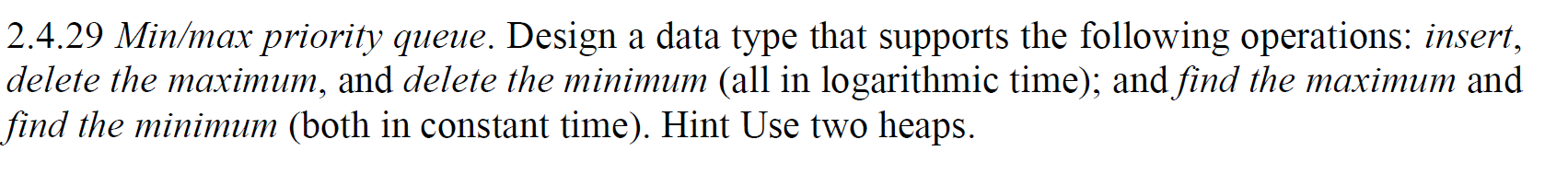 Solved 2.4.29 Min/max priority queue. Design a data type | Chegg.com