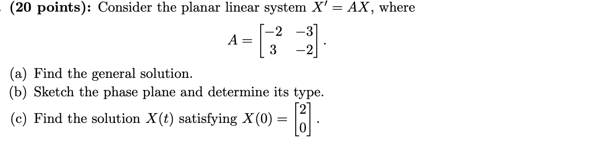 Solved = (20 points): Consider the planar linear system X' = | Chegg.com