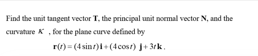 Solved Find the unit tangent vector T, the principal unit | Chegg.com
