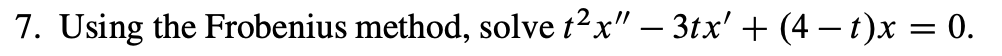 Solved 7. Using the Frobenius method, solve tax" – 3tx' + (4 | Chegg.com