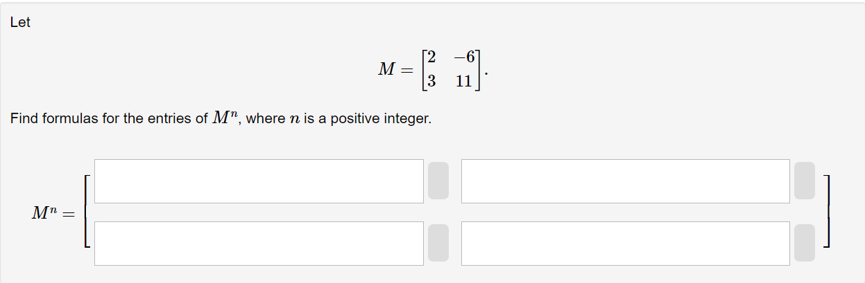 Solved LetM=[2-6311].Find formulas for the entries of Mn, | Chegg.com