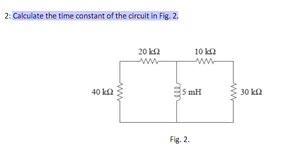 Solved 2: Calculate the time constant of the circuit in Fig. | Chegg.com