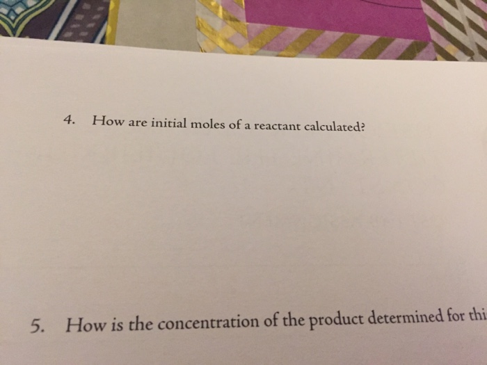 Solved How are initial moles of a reactant calculated? How | Chegg.com