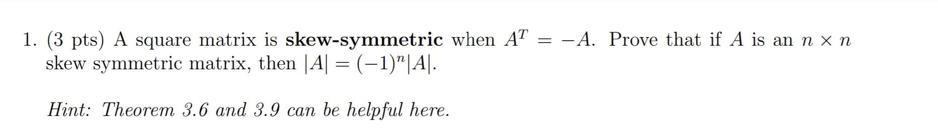 Solved 1. (3 pts) A square matrix is skew-symmetric when AT | Chegg.com