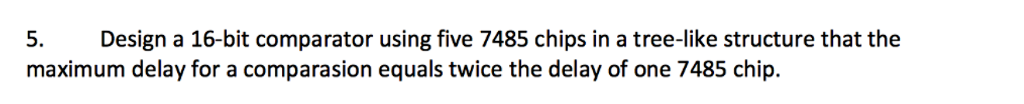 Solved 5. Design a 16-bit comparator using five 7485 chips | Chegg.com
