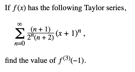 Solved If f (x) has the following Taylor series, | Chegg.com