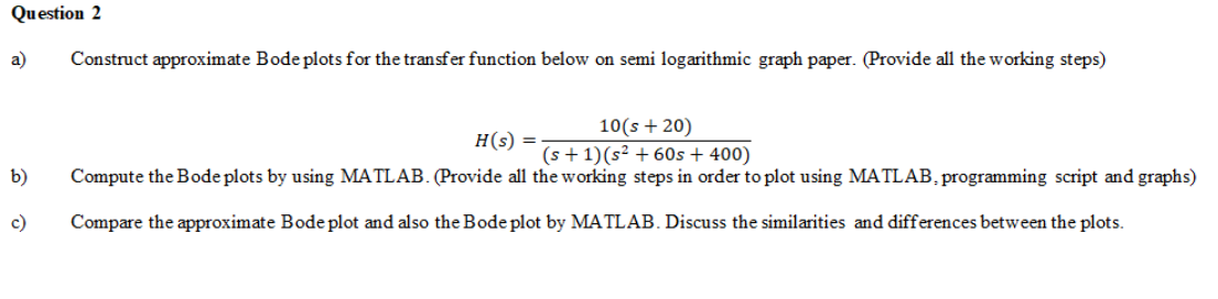 Solved Question 2 Construct approximate Bode plots for the | Chegg.com