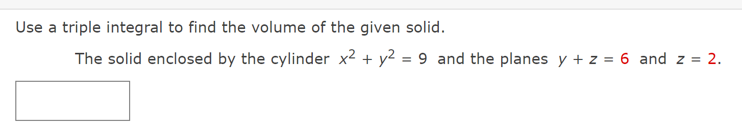 Solved Use a triple integral to find the volume of the given | Chegg.com