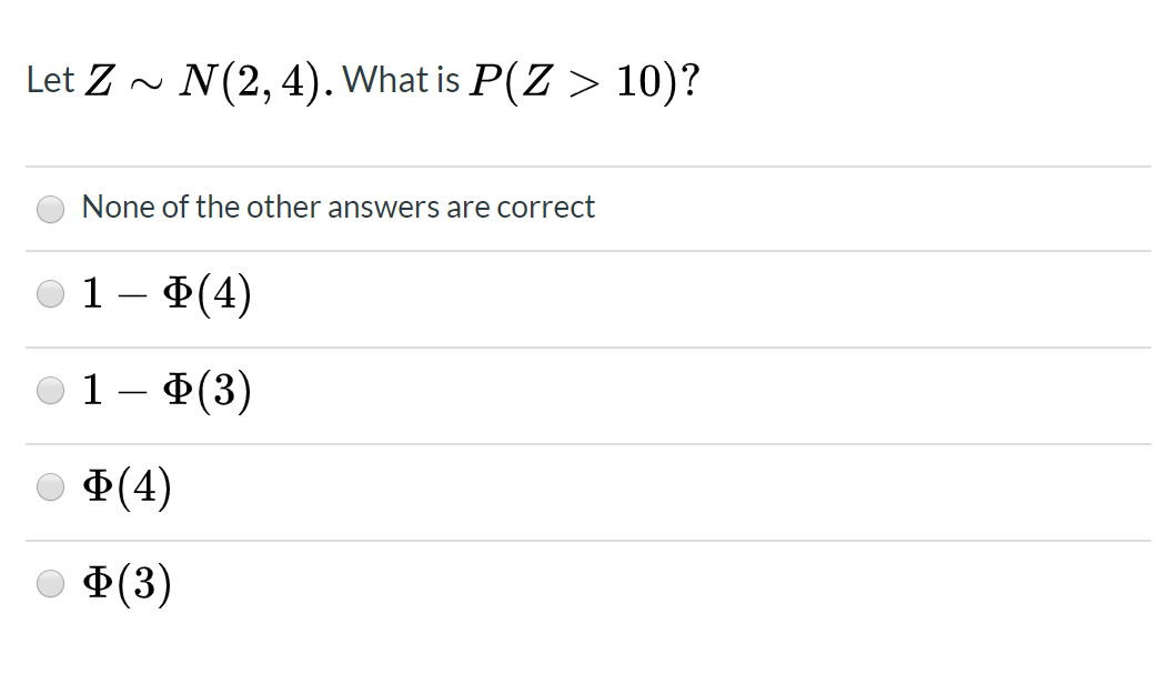 Solved Let Z~ N(2,4). What is P(Z > 10)? None of the other | Chegg.com