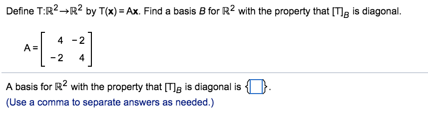 Solved Define T:R2-R2 by T(x) = Ax. Find a basis B for R2 | Chegg.com