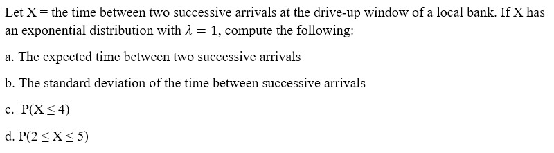 Solved Let X = the time between two successive arrivals at | Chegg.com