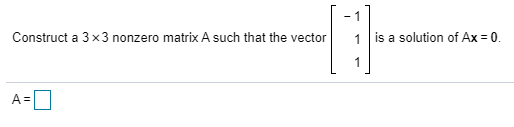 Solved Construct a 3x3 nonzero matrix A such that the vector | Chegg.com