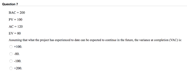 Solved Question7 BAC = 200 PV= 100 AC= 120 EV-80 Assuming | Chegg.com