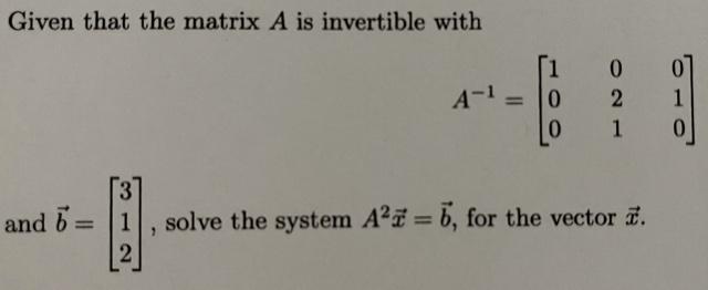 Solved Given that the matrix A is invertible with | Chegg.com