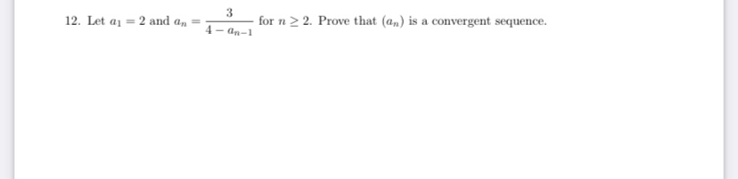 Solved 12. Let a1=2 and an=4−an−13 for n≥2. Prove that (an) | Chegg.com