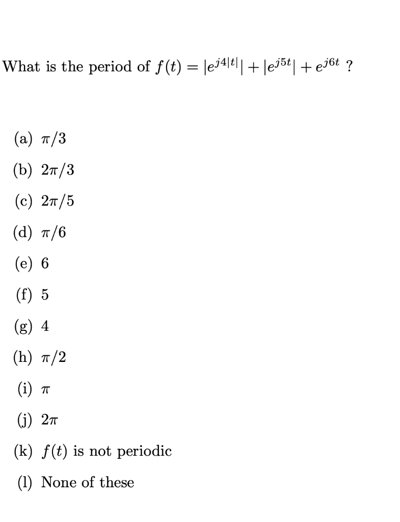 Solved What is the period of f(t)=∣∣ej4∣t∣∣∣+∣∣ej5t∣∣+ej6t? | Chegg.com