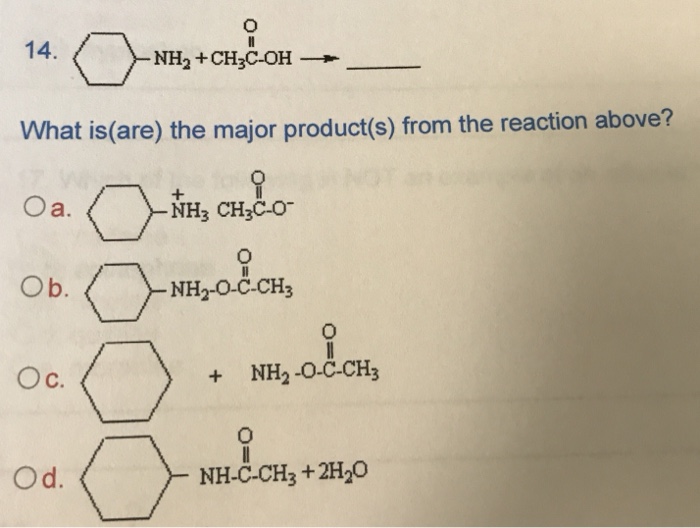 Solved 14 NH2 + CH3C-OH → What is(are) the major product(s) | Chegg.com