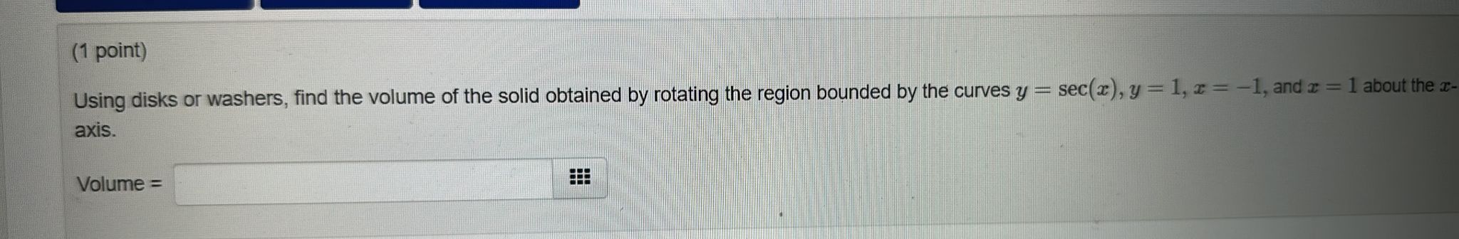 Solved (1 point) Using disks or washers, find the volume of | Chegg.com
