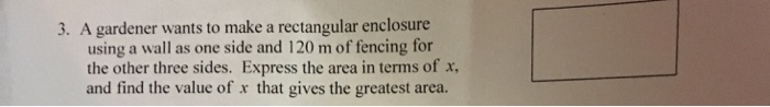 Solved 3. A gardener wants to make a rectangular enclosure | Chegg.com