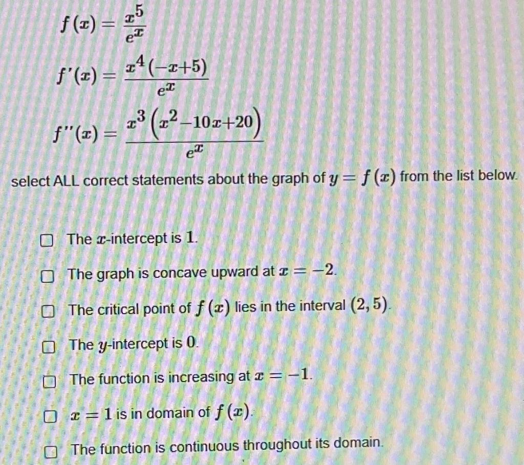 f(x)=exx5f′(x)=exx4(−x+5)f′′(x)=exx3(x2−10x+20) | Chegg.com