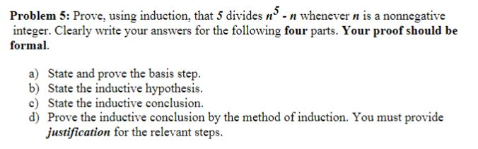 Solved Problem 5: Prove, using induction, that 5 divides n-n | Chegg.com