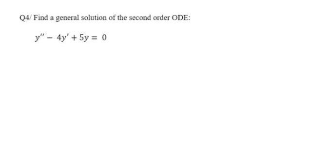 Solved Q4/ Find a general solution of the second order ODE: | Chegg.com