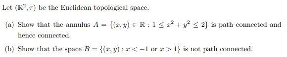 Solved Let (R2,τ) be the Euclidean topological space. (a) | Chegg.com