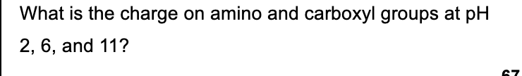 Solved What is the charge on amino and carboxyl groups at pH | Chegg.com