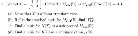 Solved 2. Let Let B= 1 2 24 . Define T : M2x2(R) M2x2(R) by | Chegg.com
