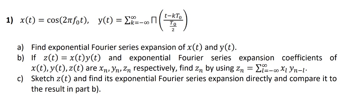 Solved 1) x(t)=cos(2πf0t),y(t)=∑k=−∞∞Π(2T0t−kT0) a) Find | Chegg.com