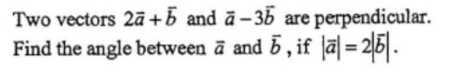 Solved Two vectors 2a+b and a−3b are perpendicular. Find the | Chegg.com