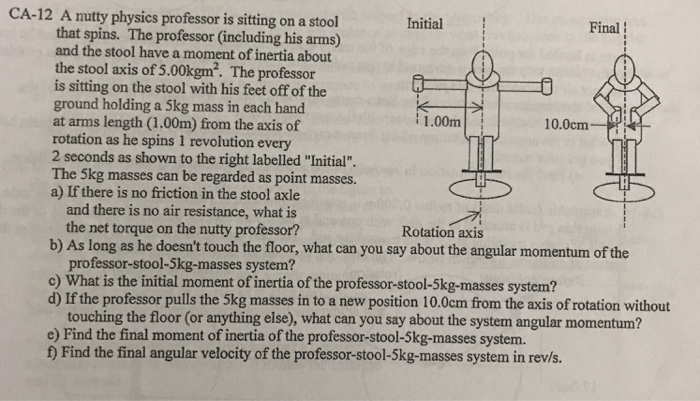Solved CA-12 A nutty physics professor is sitting on a stool | Chegg.com