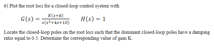 Solved 6) Plot the root loci for a closed-loop control | Chegg.com