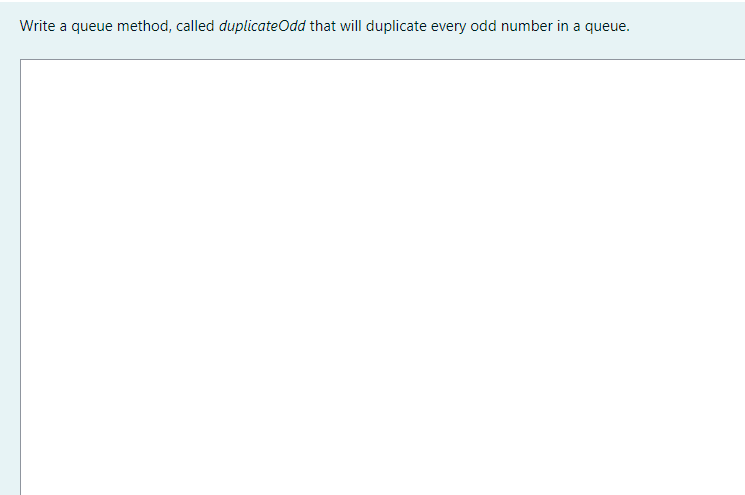 Solved Write a queue method, called duplicateOdd that will | Chegg.com
